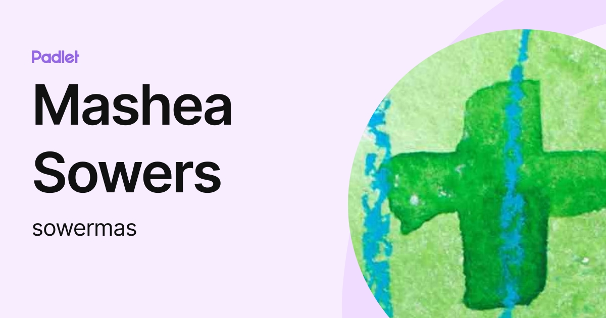 Mashea Sowers (sowermas) profile | Padlet