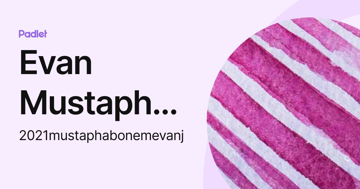 Evan Mustapha-Bonem (2021mustaphabonemevanj) profile | Padlet