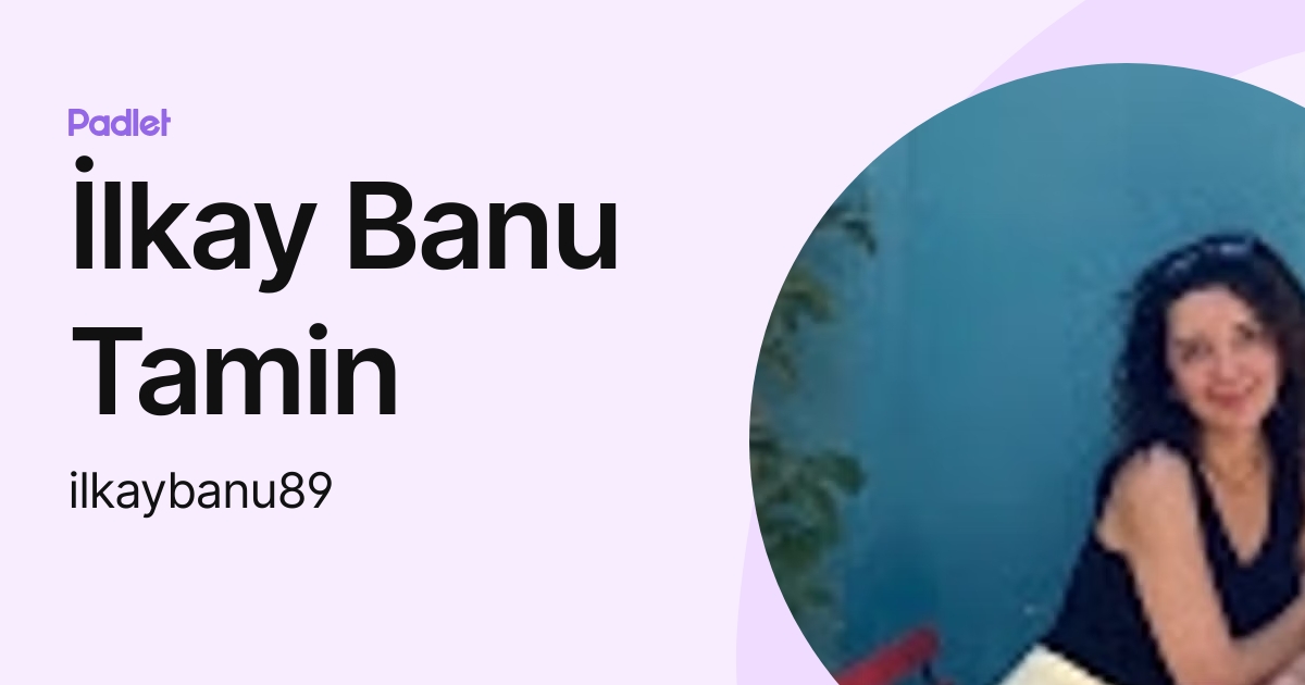 İlkay Banu Tamin (ilkaybanu89) profile | Padlet
