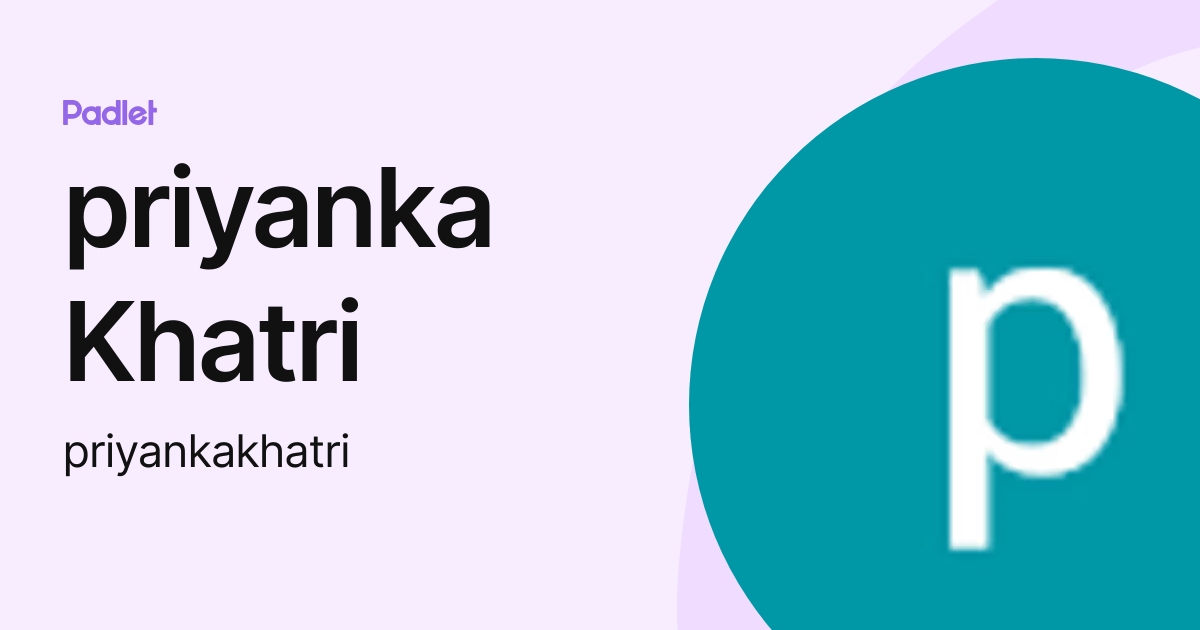 priyanka Khatri (priyankakhatri) profile | Padlet