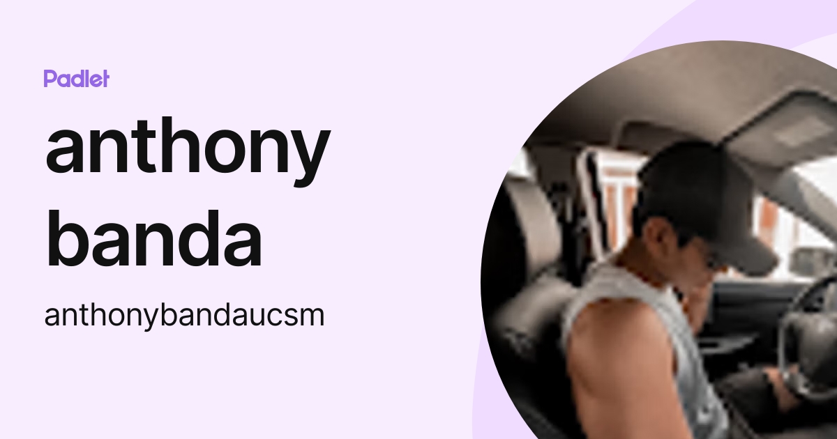 anthony banda (anthonybandaucsm) profile | Padlet