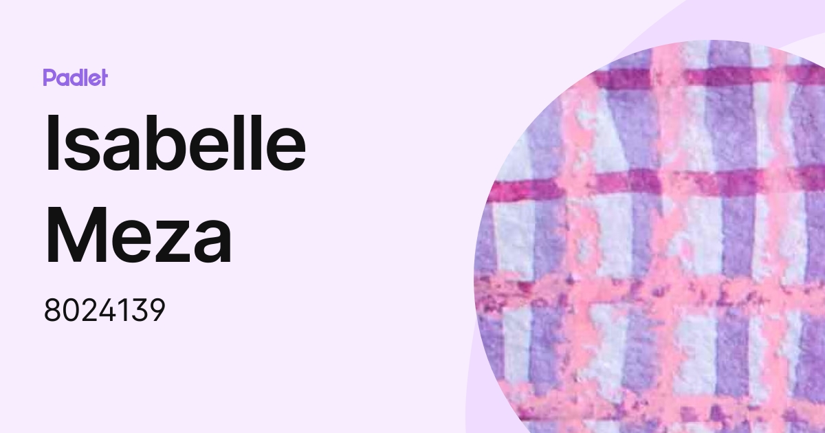 Isabelle Meza (8024139) profile | Padlet