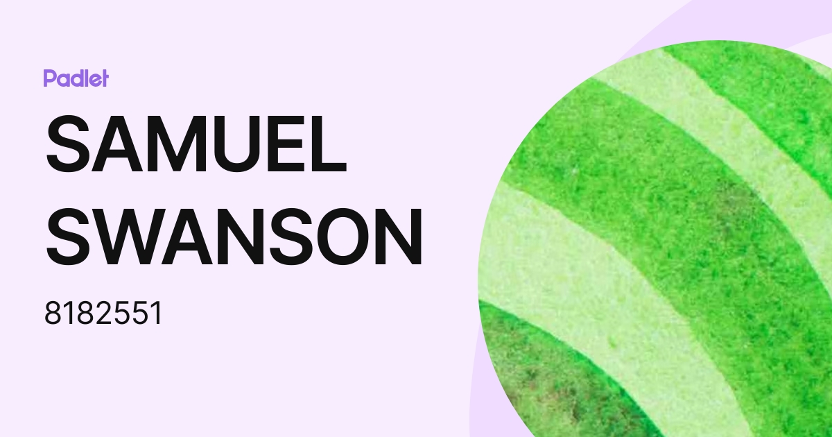 SAMUEL SWANSON (8182551) profile | Padlet