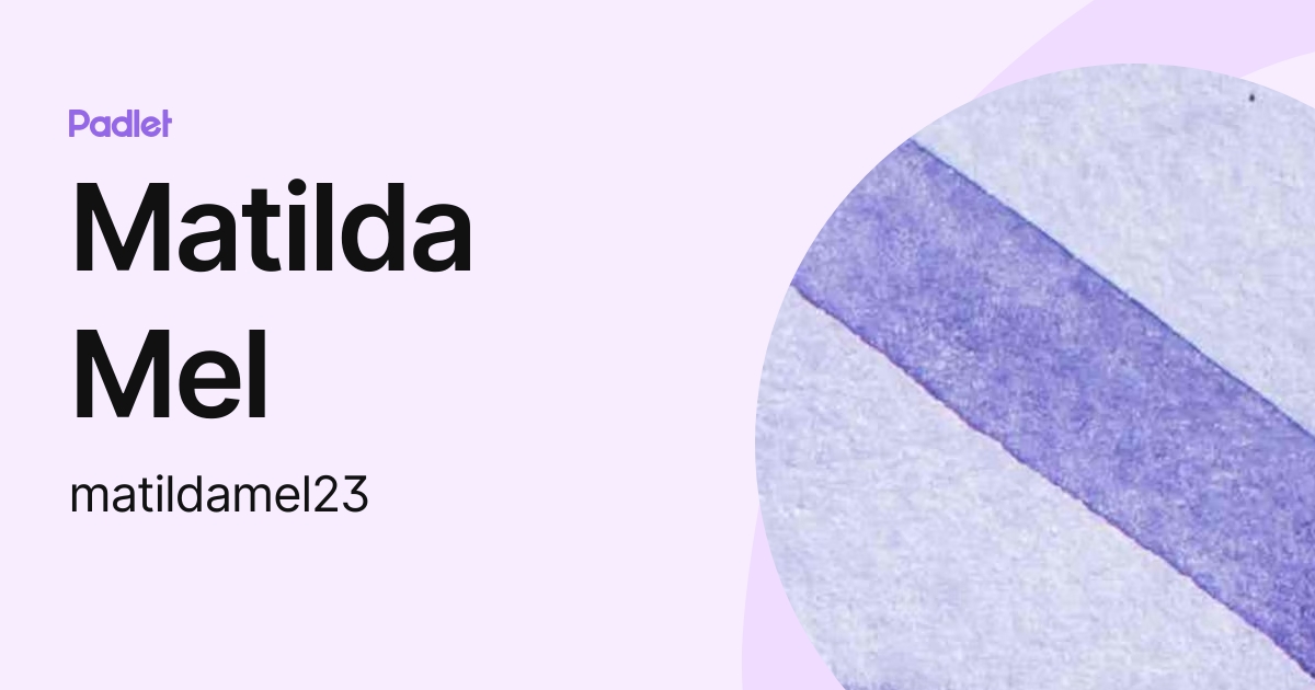 Matilda Mel (matildamel23) profile | Padlet