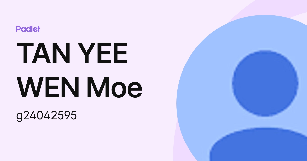 TAN YEE WEN Moe (g24042595) profile | Padlet