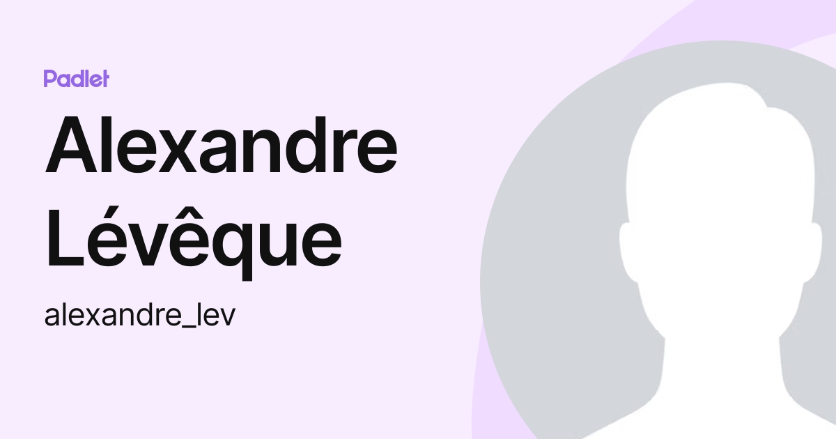 Alexandre Lévêque (alexandre_lev) profile | Padlet