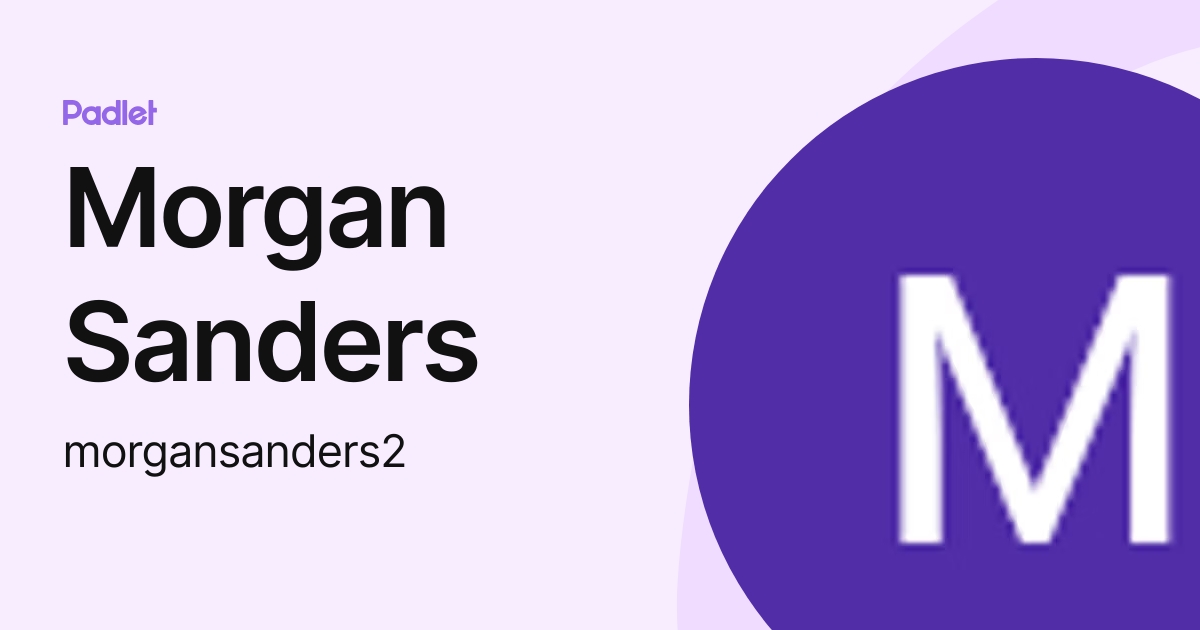 Morgan Sanders (morgansanders2) profile | Padlet