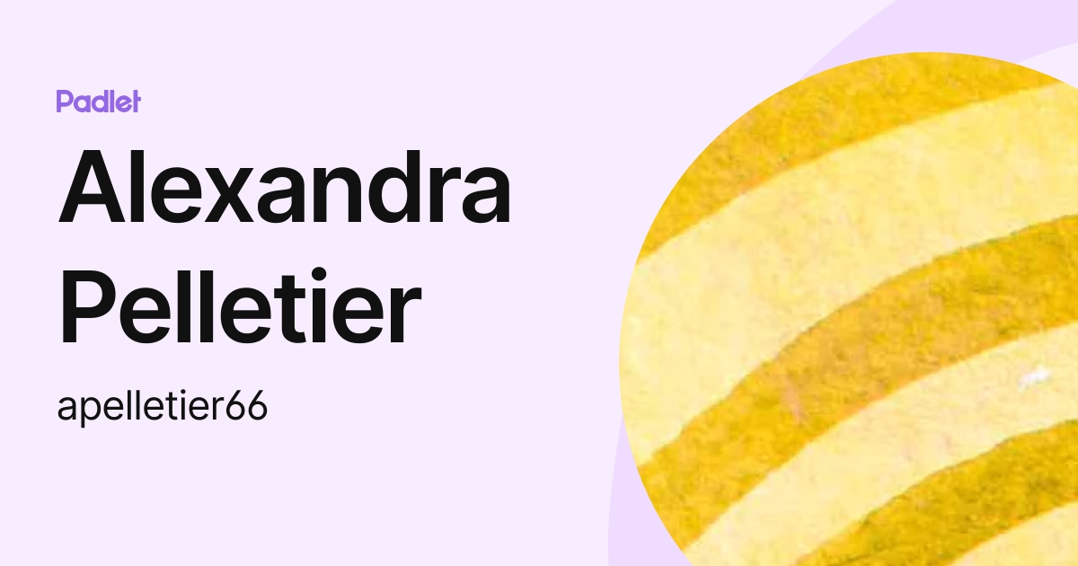 Alexandra Pelletier (apelletier66) profile | Padlet