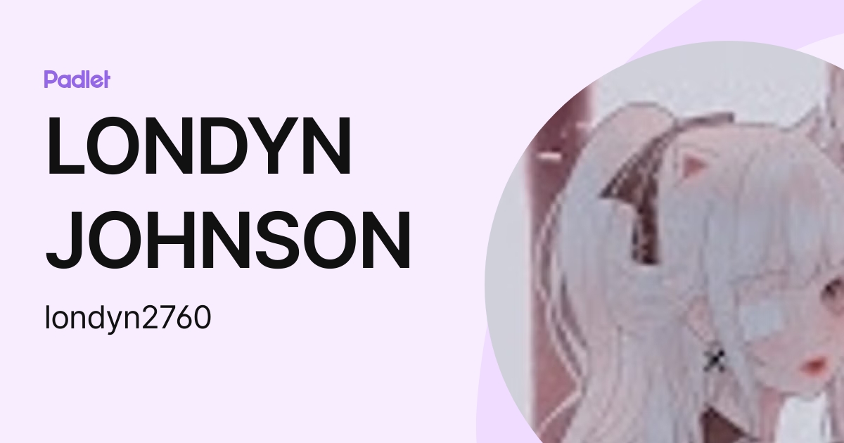 LONDYN JOHNSON (londyn2760) profile | Padlet