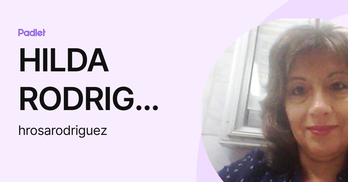 HILDA RODRIGUEZ (hrosarodriguez) profile | Padlet