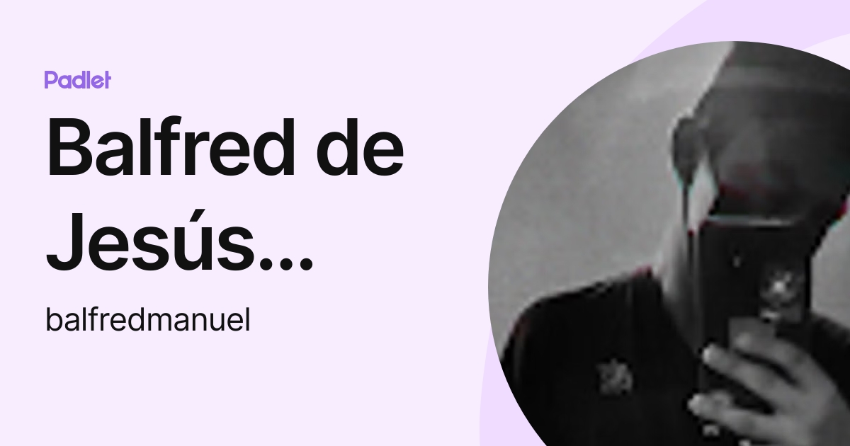 Balfred de Jesús Santos Mendoza (balfredmanuel) profile | Padlet