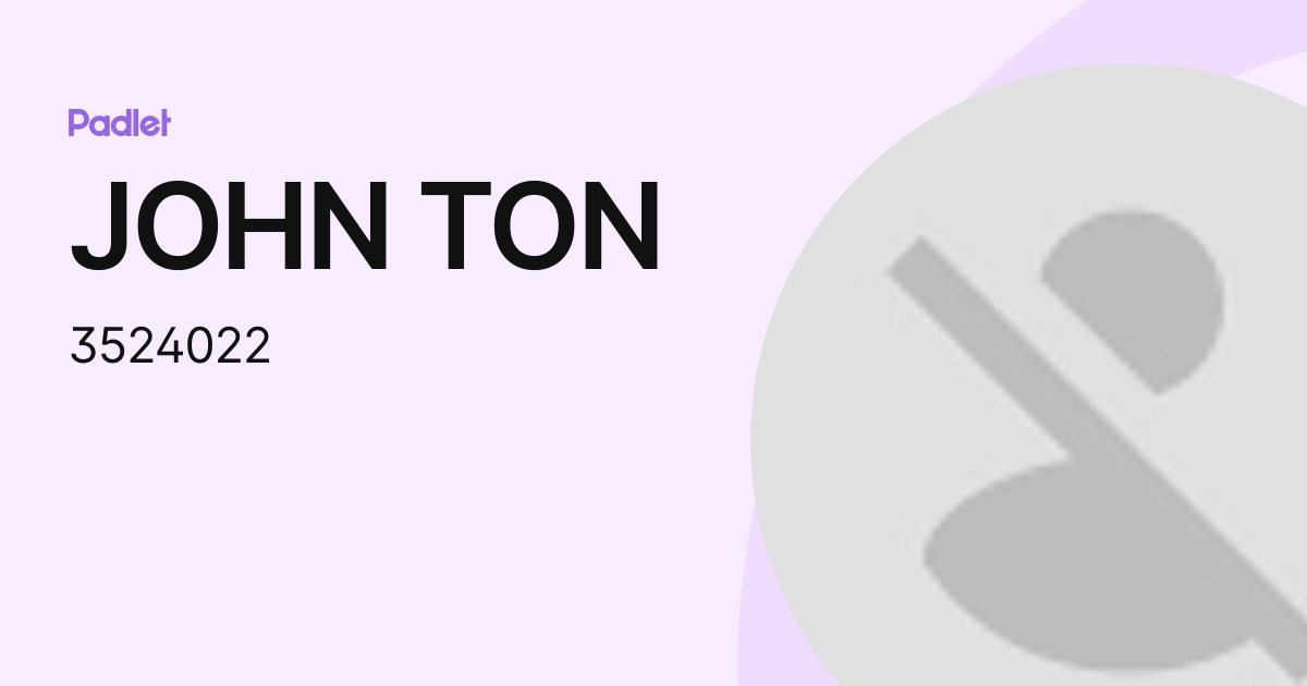 JOHN TON (3524022) profile | Padlet