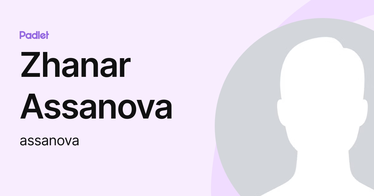 Zhanar Assanova (assanova) profile | Padlet