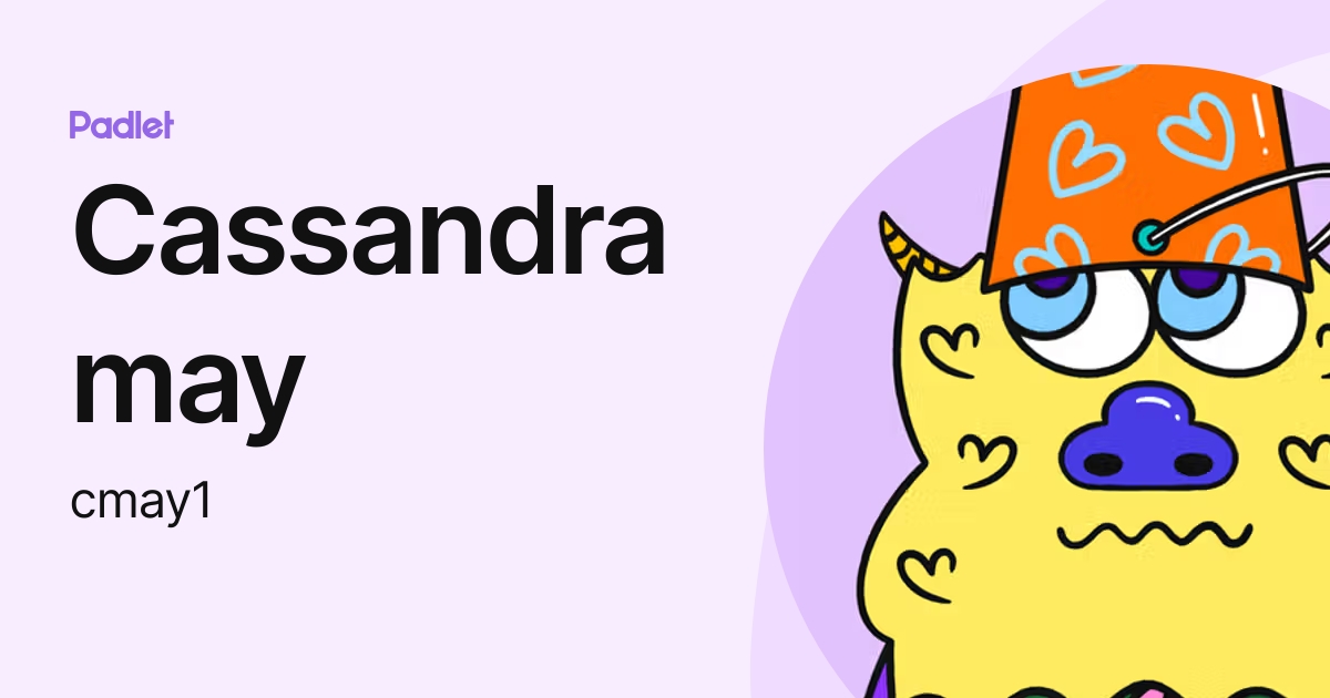 Cassandra may (cmay1) profile | Padlet