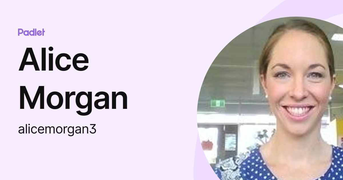 Alice Morgan (alicemorgan3) profile | Padlet