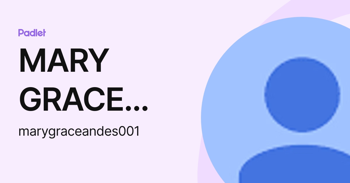 MARY GRACE ANDES (marygraceandes001) profile | Padlet