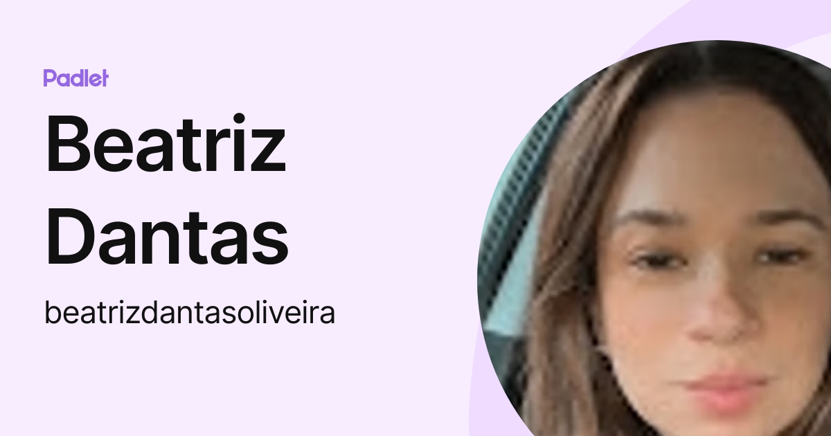 Beatriz Dantas (beatrizdantasoliveira) profile | Padlet