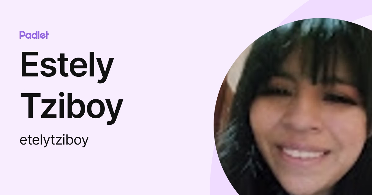 Estely Tziboy (etelytziboy) profile | Padlet