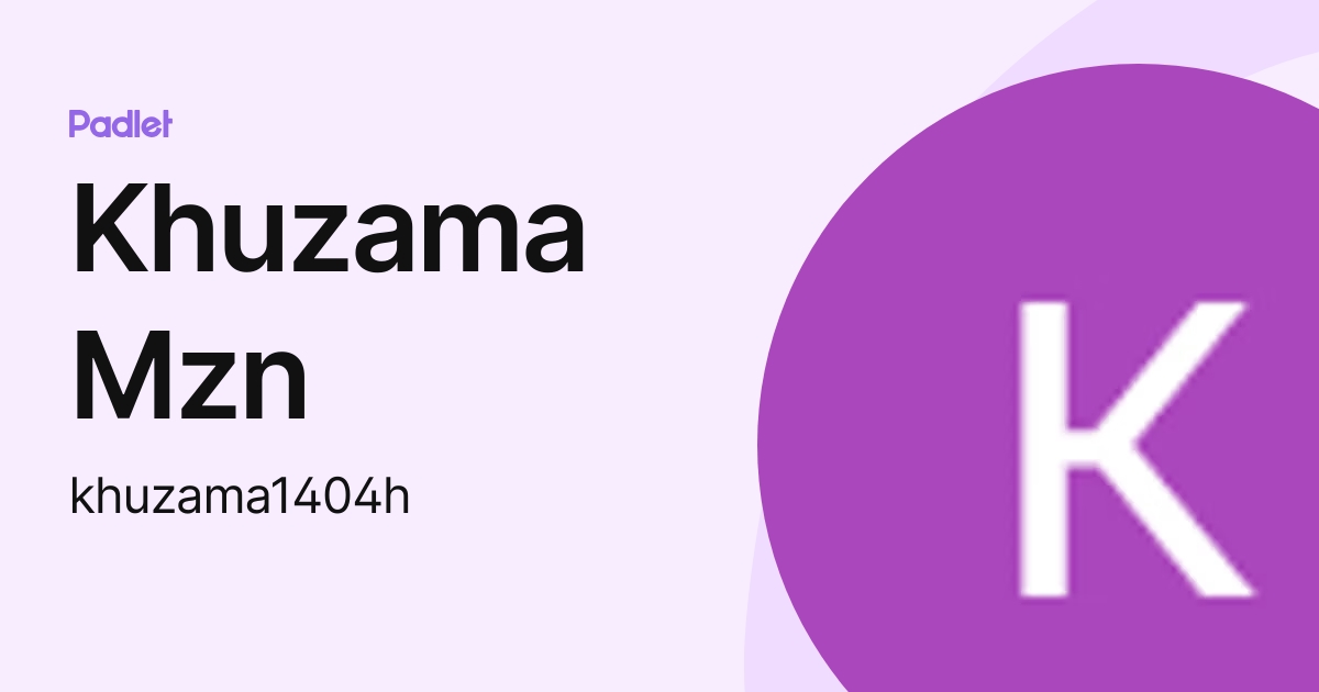 Khuzama Mzn (khuzama1404h) profile | Padlet