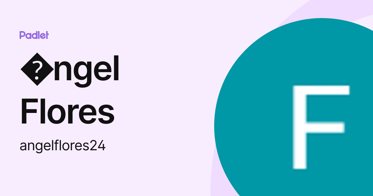 ngel Flores (angelflores24) profile | Padlet