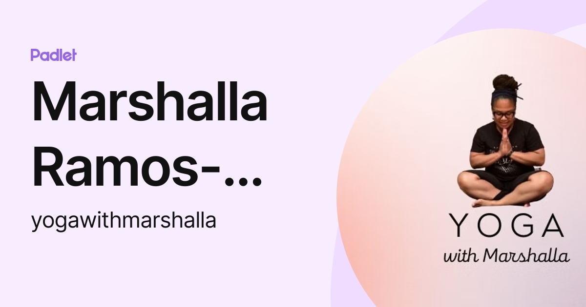 Marshalla Ramos-Inde (yogawithmarshalla) profile | Padlet