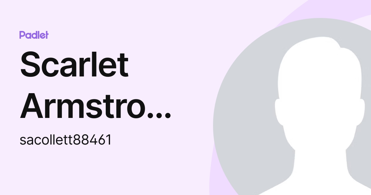 Scarlet Armstrong Collett (sacollett88461) profile | Padlet