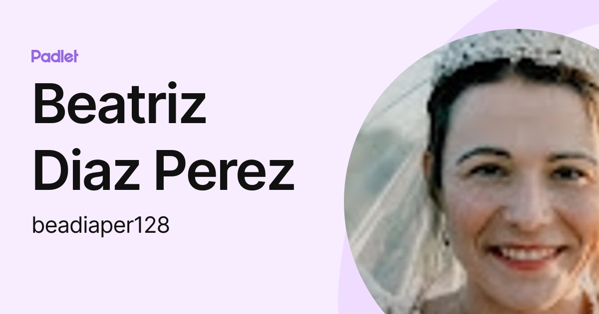 Beatriz Diaz Perez (beadiaper128) profile | Padlet