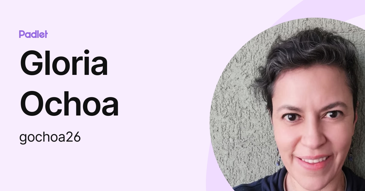 Gloria Ochoa (gochoa26) profile | Padlet