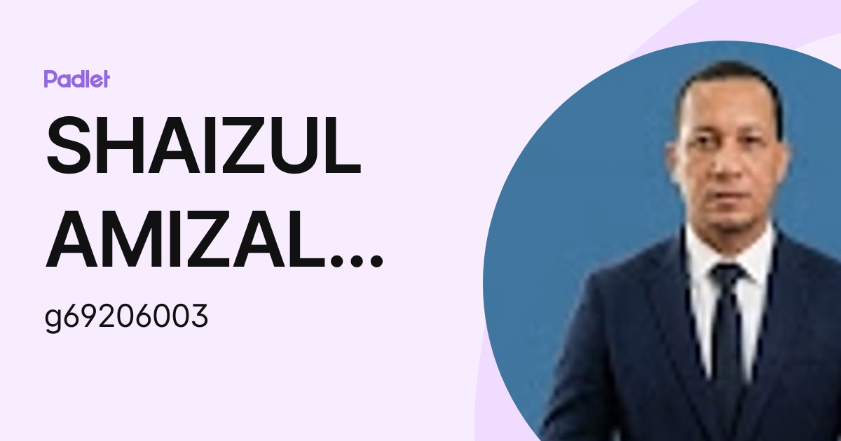 SHAIZUL AMIZAL BIN SULAIMAN Moe (g69206003) profile | Padlet