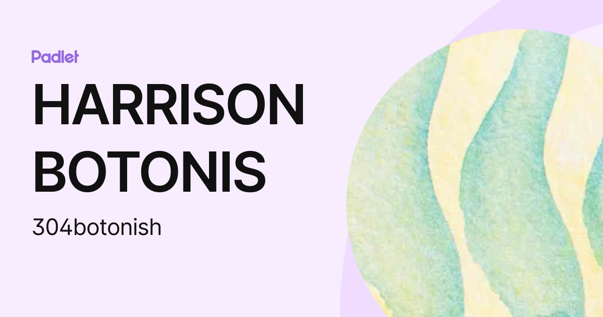 HARRISON BOTONIS (304botonish) profile | Padlet