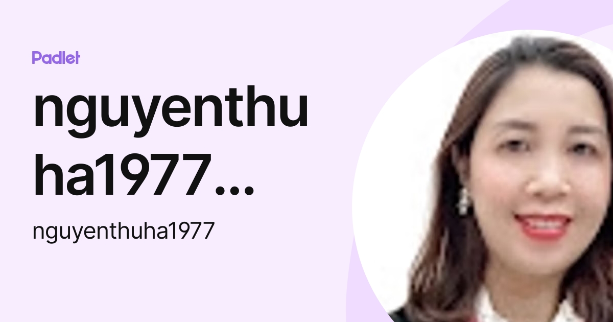 nguyenthuha1977 Nguyễn Thu Hà (nguyenthuha1977) profile | Padlet