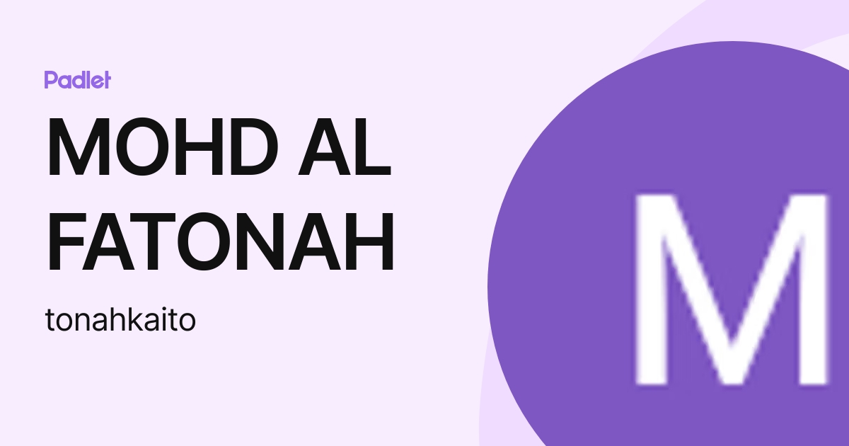 MOHD AL FATONAH (tonahkaito) profile | Padlet