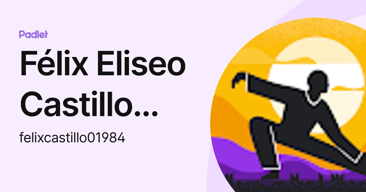 Félix Eliseo Castillo Tomás (felixcastillo01984) profile | Padlet