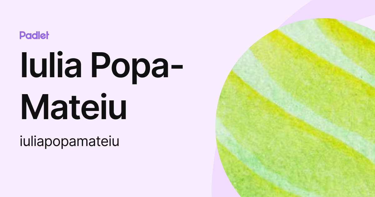 Iulia Popa-Mateiu (iuliapopamateiu) profile | Padlet
