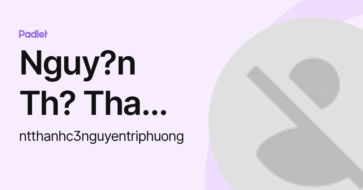 Nguy?n Th? Thanh Tr??ng THPT Nguy?n Tri Ph??ng (ntthanhc3nguyentriphuong) profile | Padlet