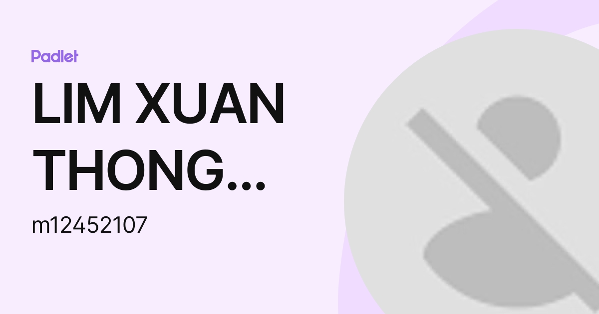 LIM XUAN THONG Moe (m12452107) profile | Padlet