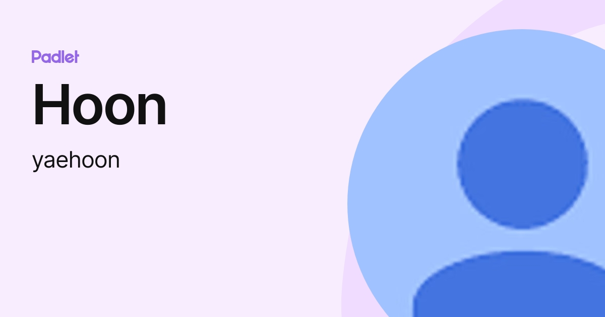 Hoon (yaehoon) profile | Padlet