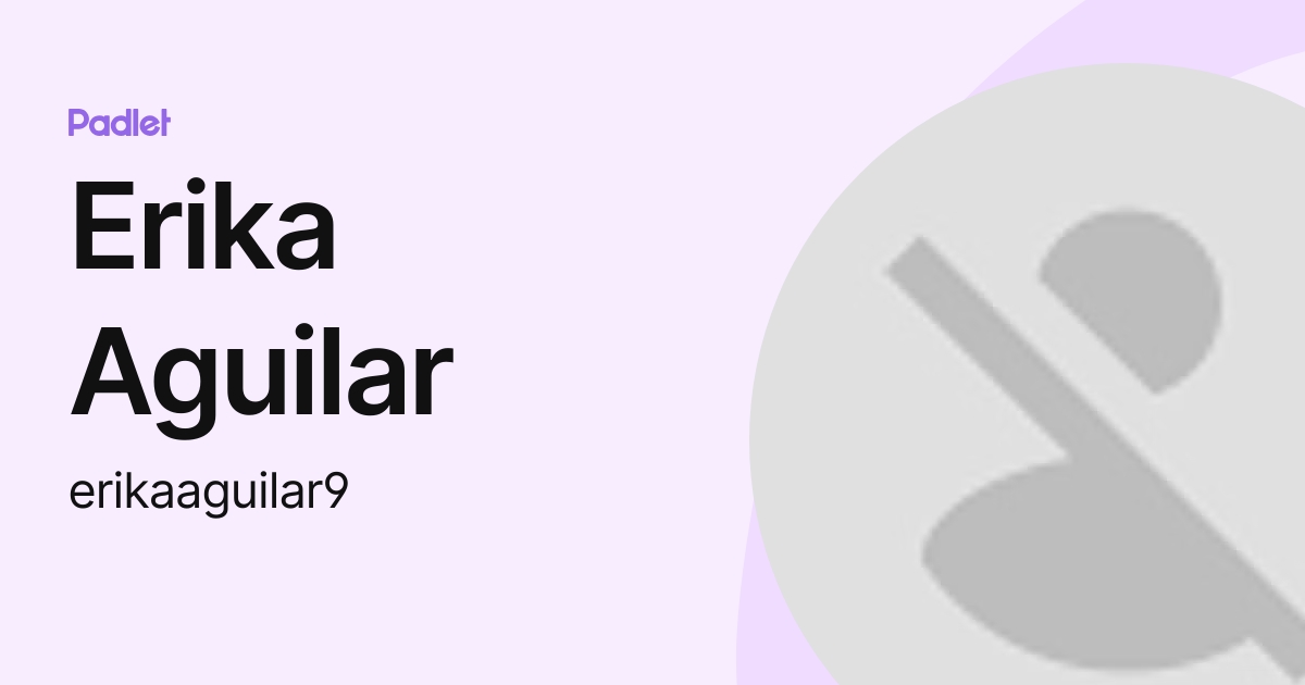Erika Aguilar (erikaaguilar9) profile | Padlet