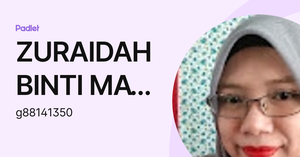 ZURAIDAH BINTI MAT SAH Moe (g88141350) profile | Padlet