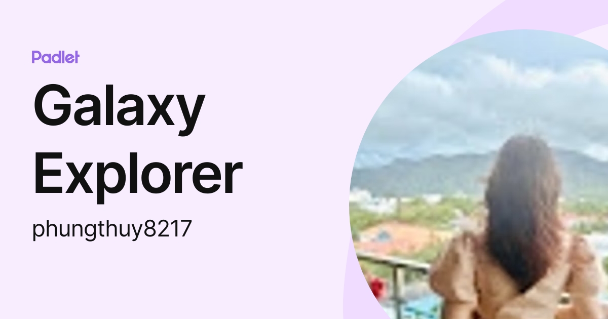 Galaxy Explorer (phungthuy8217) profile | Padlet