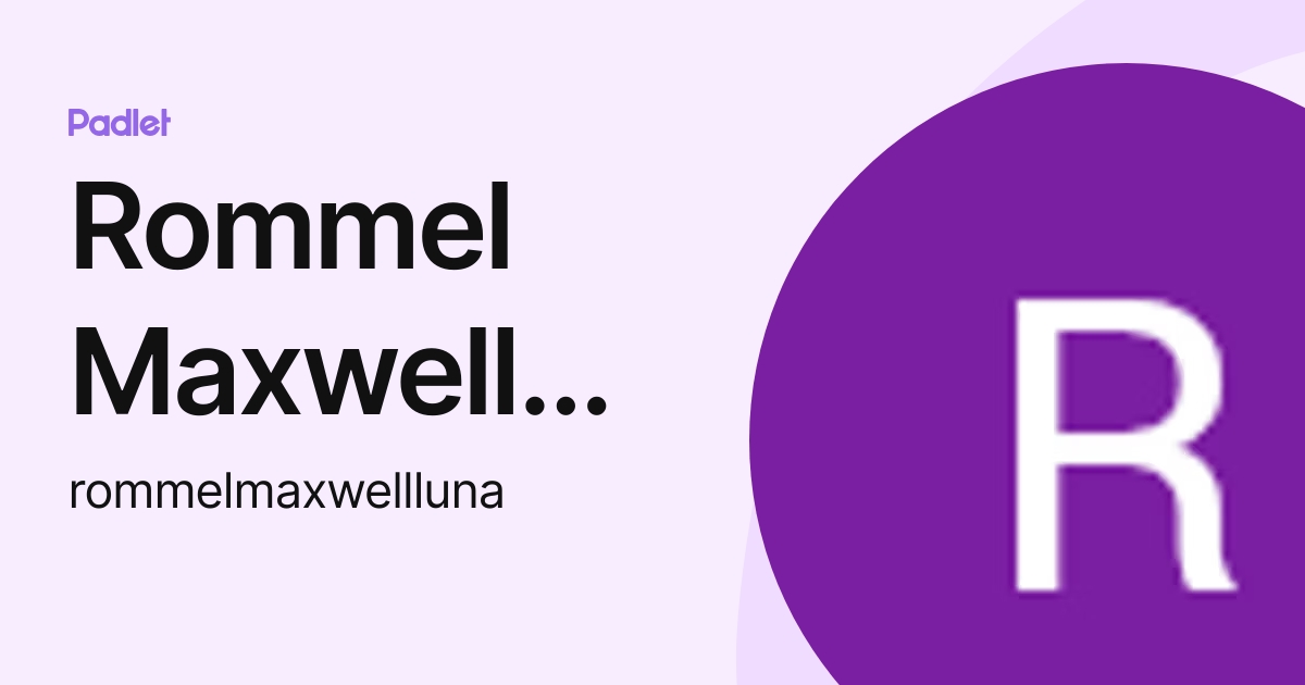 Rommel Maxwell Luna (rommelmaxwellluna) profile | Padlet