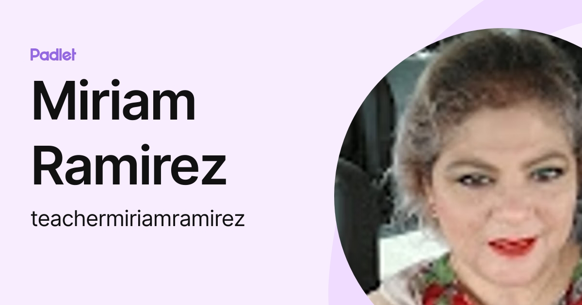 Miriam Ramirez (teachermiriamramirez) profile | Padlet