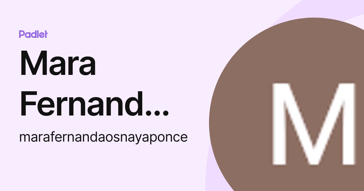 Mara Fernanda Osnaya Ponce (marafernandaosnayaponce) profile | Padlet