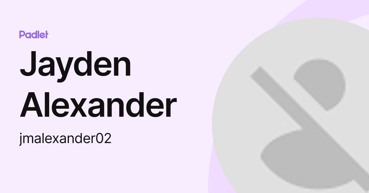 Jayden Alexander (jmalexander02) profile | Padlet
