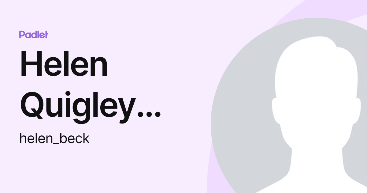 Helen Quigley Beck (helen_beck) profile | Padlet