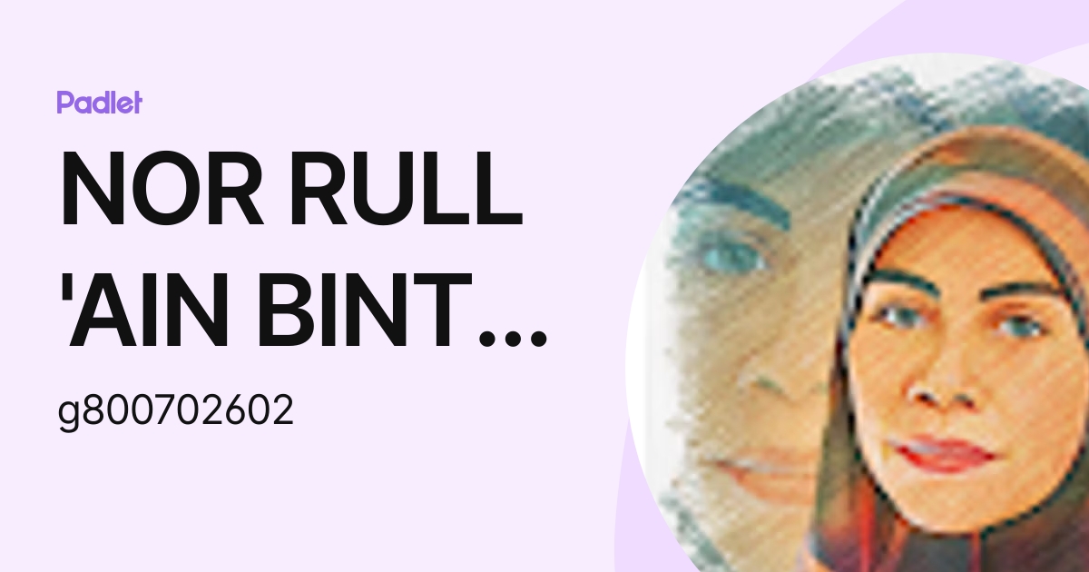 NOR RULL 'AIN BINTI BRAHIM Moe (g800702602) profile | Padlet