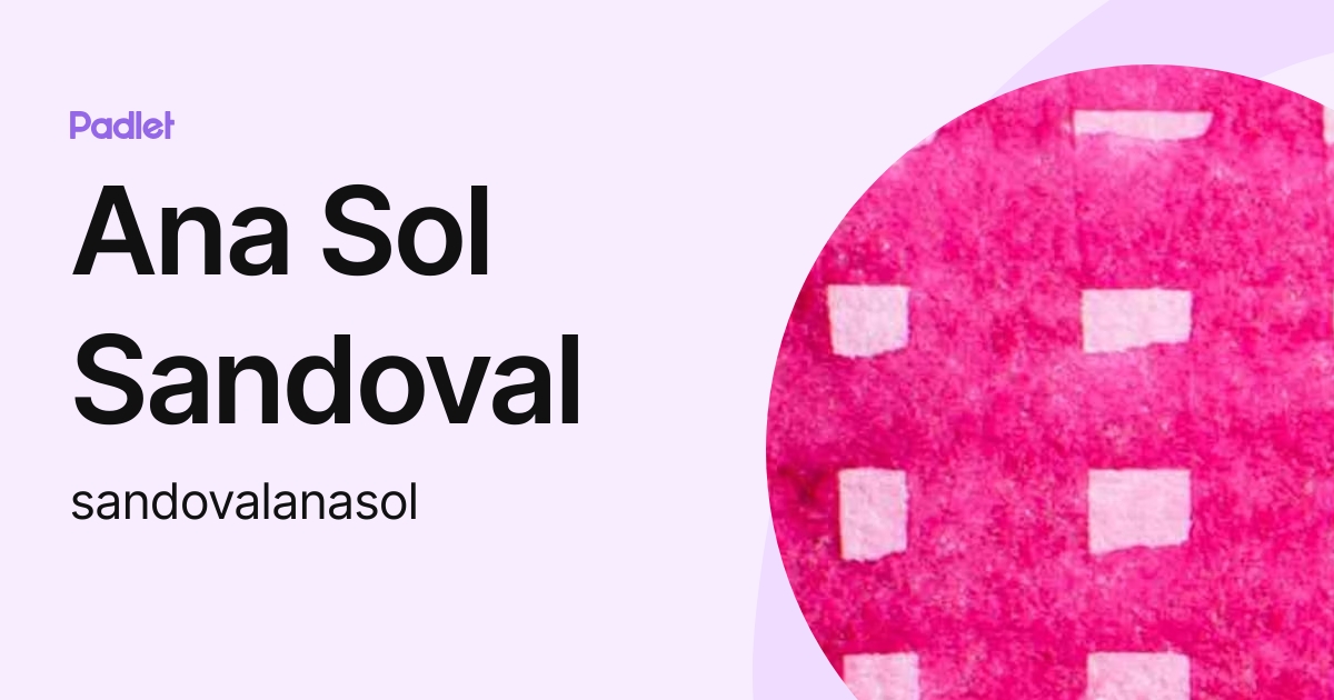 Ana Sol Sandoval (sandovalanasol) profile | Padlet