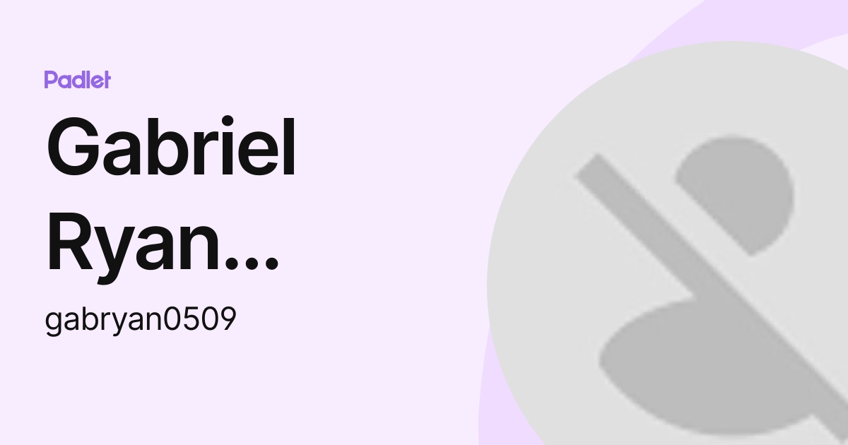 Gabriel Ryan Garcia (gabryan0509) profile | Padlet