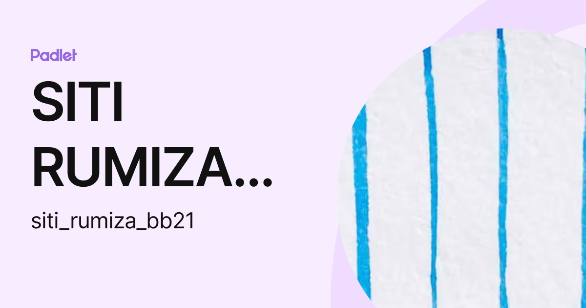 SITI RUMIZA BINTI SALLEH (siti_rumiza_bb21) profile | Padlet