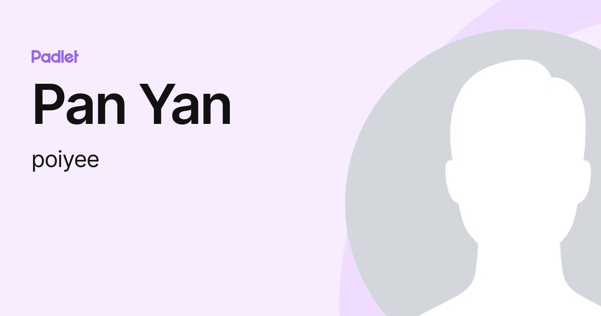 Pan Yan (poiyee) profile | Padlet